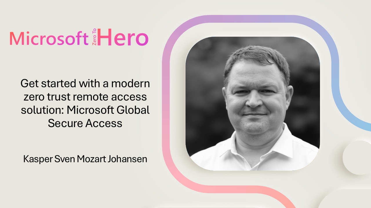 Kasper Sven Mozart Johansen - Get started with a modern zero trust remote access solution ...