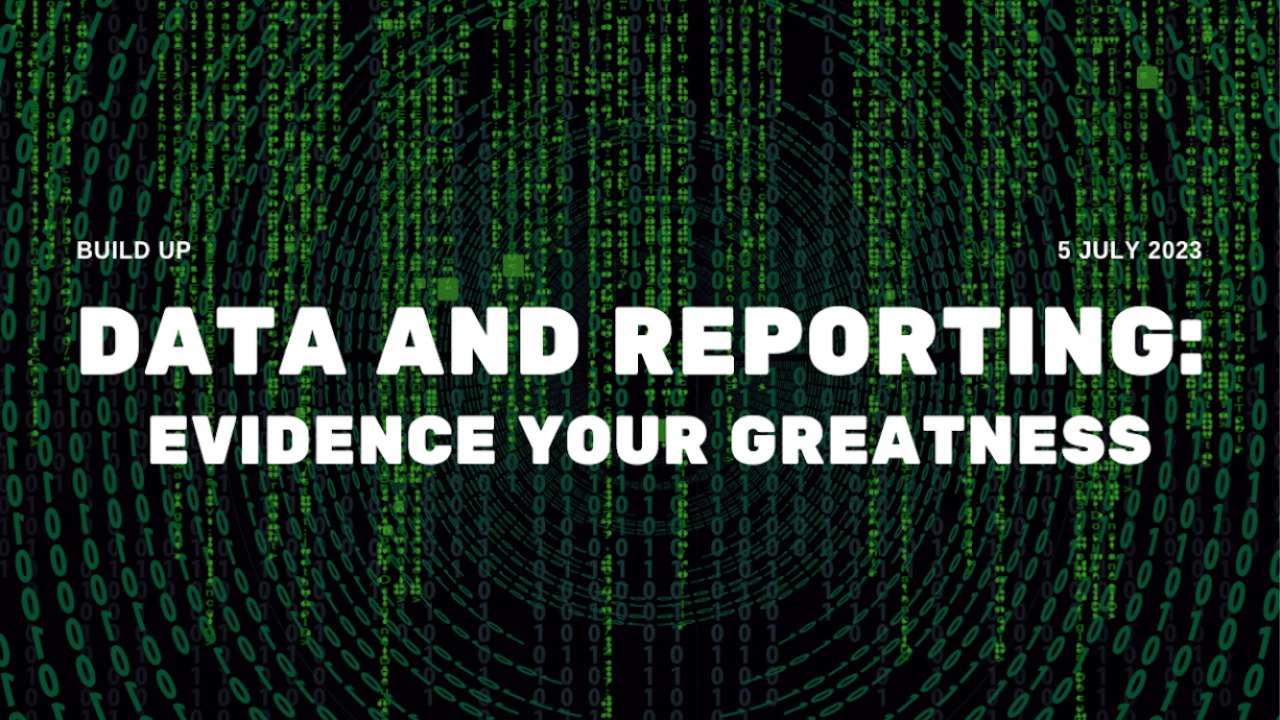 Data and reporting: evidence your greatness