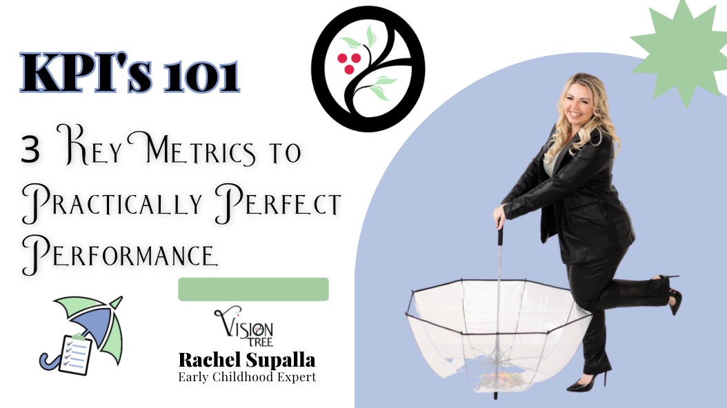 KPI’s 101 3 Key Metrics to Practically Perfect Performance in Early Childhood