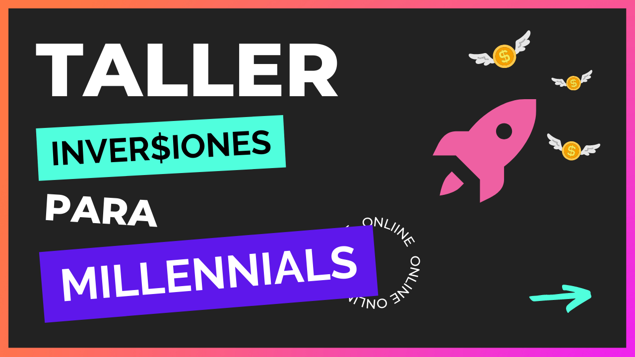 Taller de inversiones para milllennials
