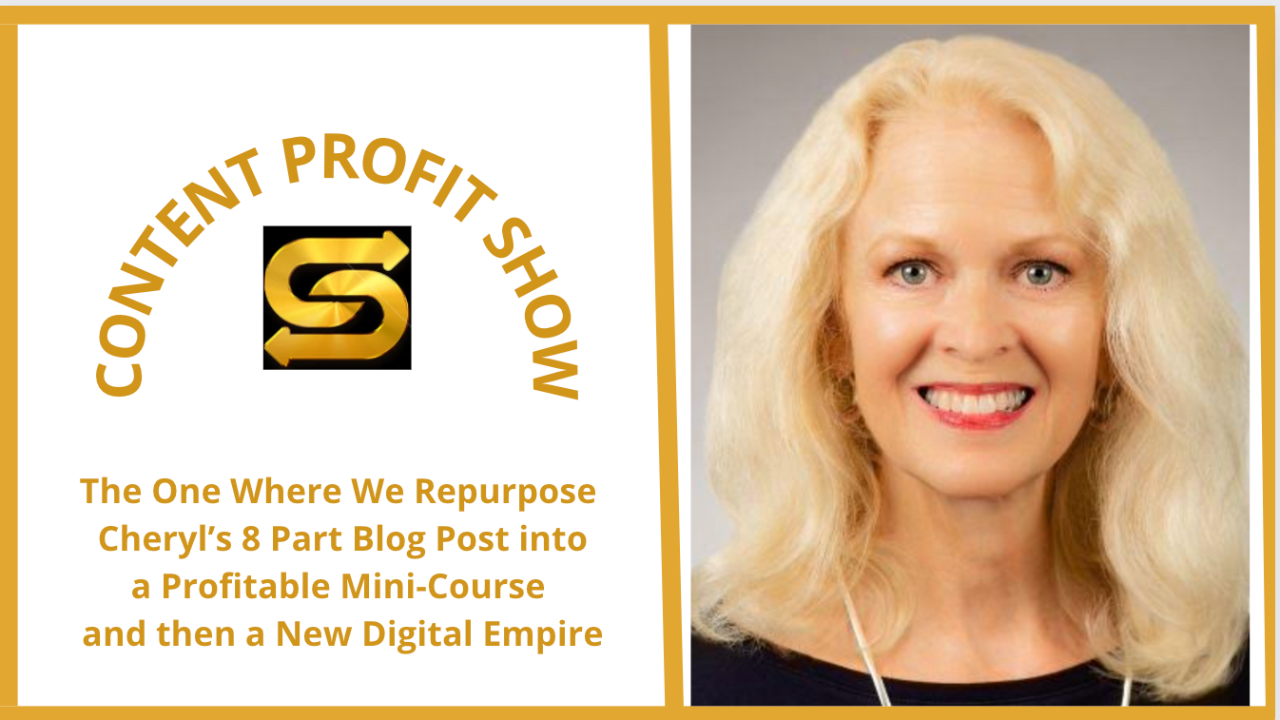 The One Where We Repurpose Cheryl’s 8 Part Blog Post into a Profitable ...