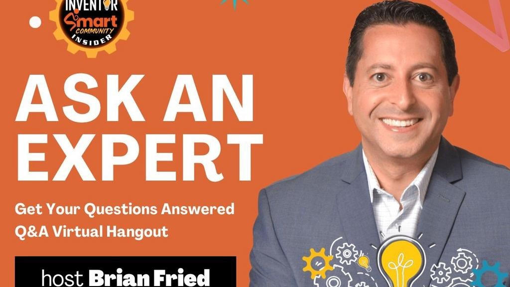 Ask an Expert: Q&A Session Hosted by Brian Fried - The Inventor Coach