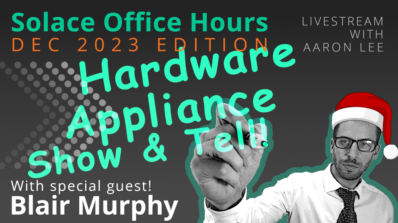 Solace Office Hours - Dec 2023 - Hardware Event Brokers