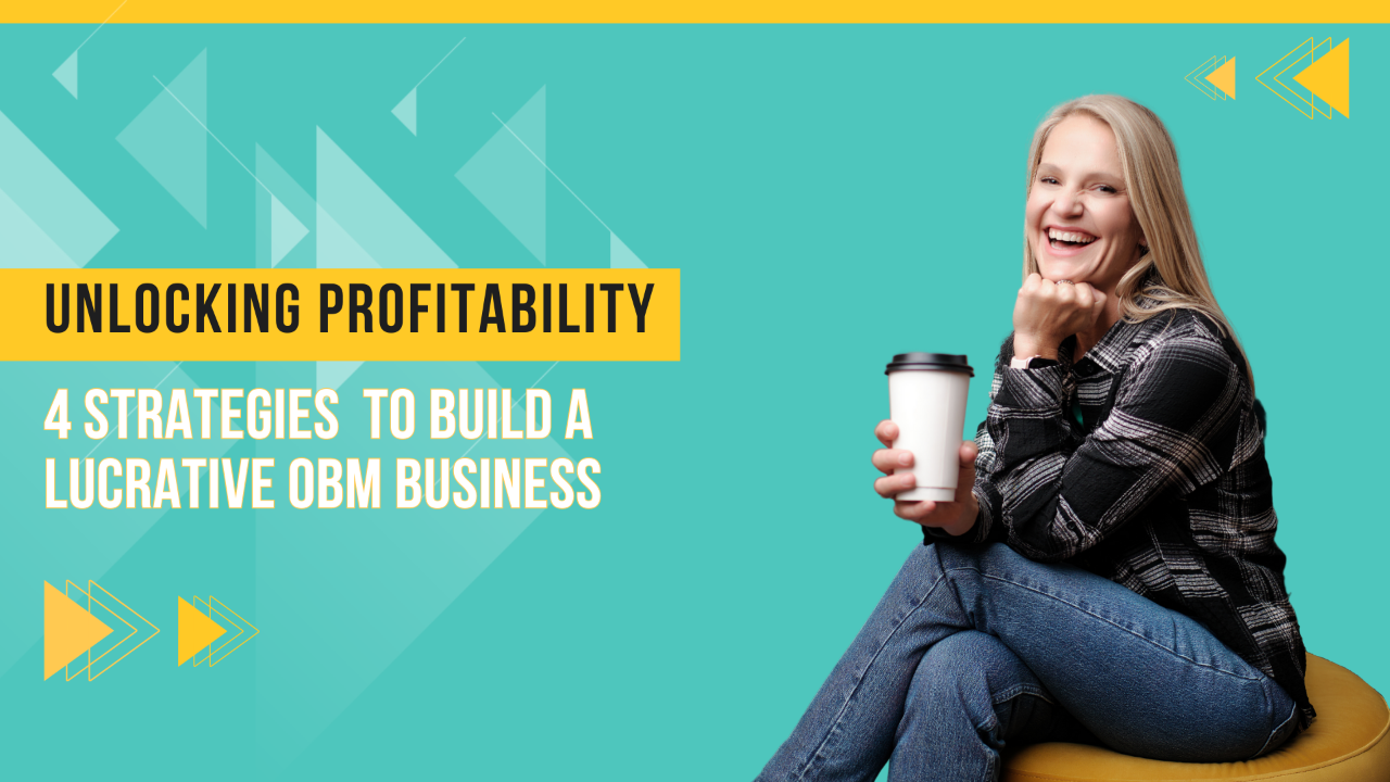 Unlocking Profitability: 4 Strategies to Build a Lucrative OBM Business