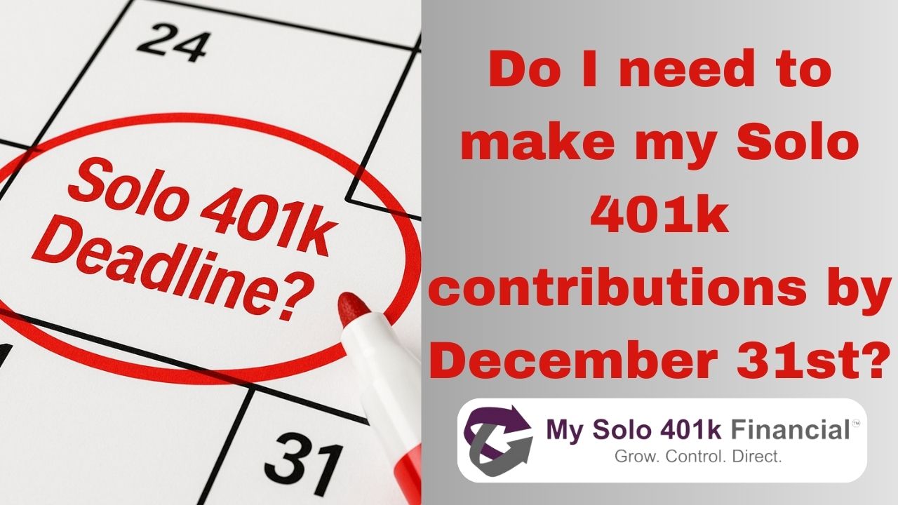 Do I need to make my Solo 401k contributions by December 31st?
