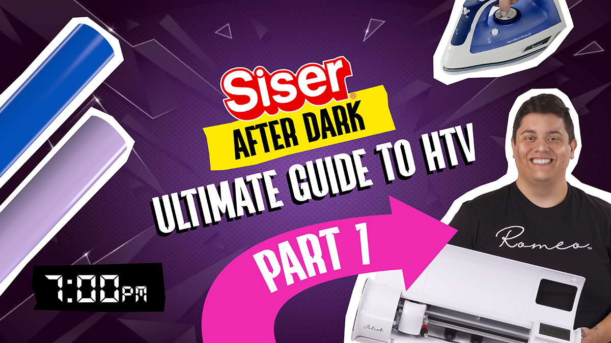 Siser After Dark: Ultimate Guide to HTV (Part 1)