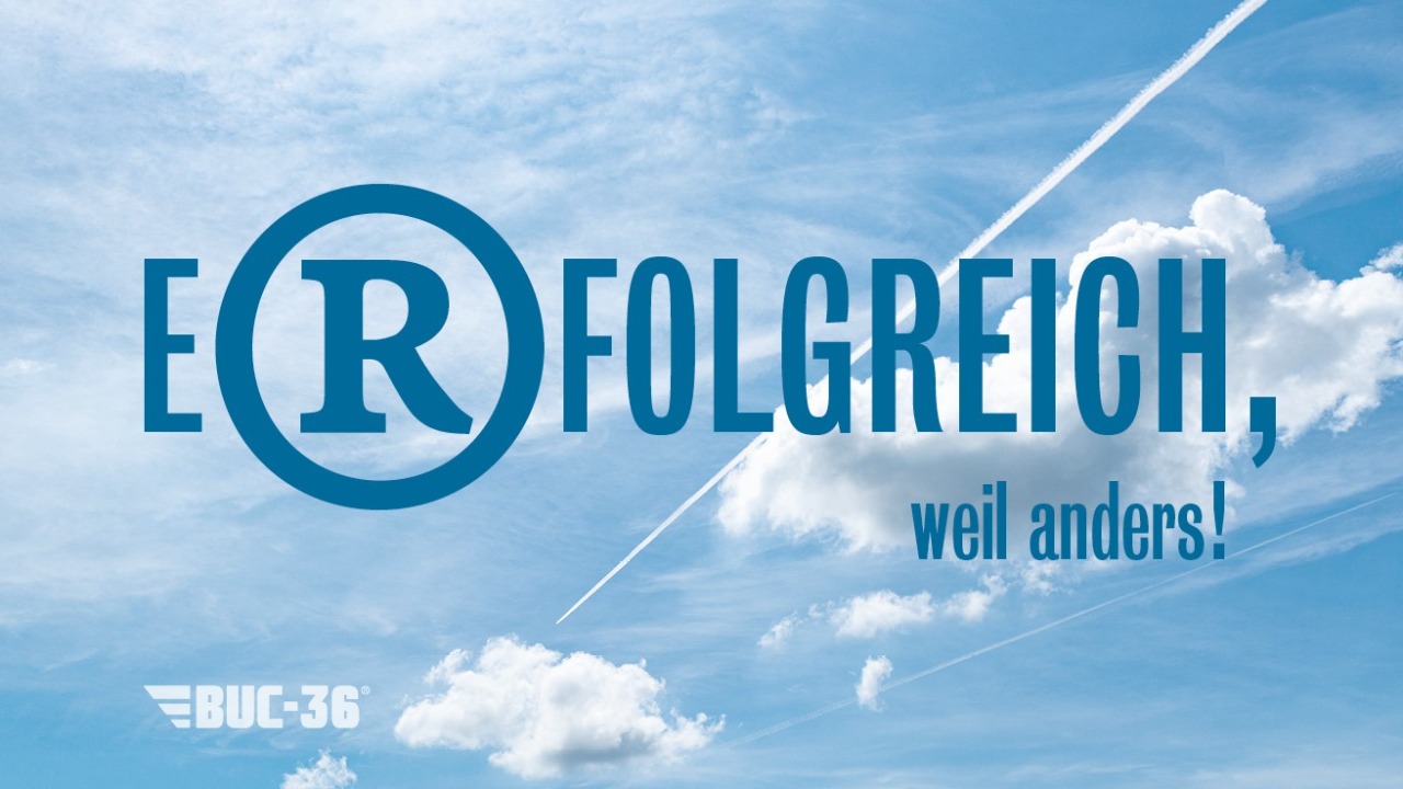 E®folgreich, weil anders... mit BUC-36!