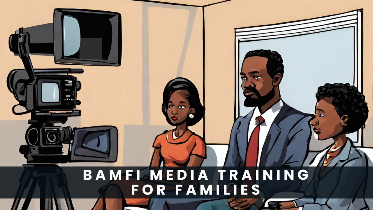 BAMFI Media Training for Families