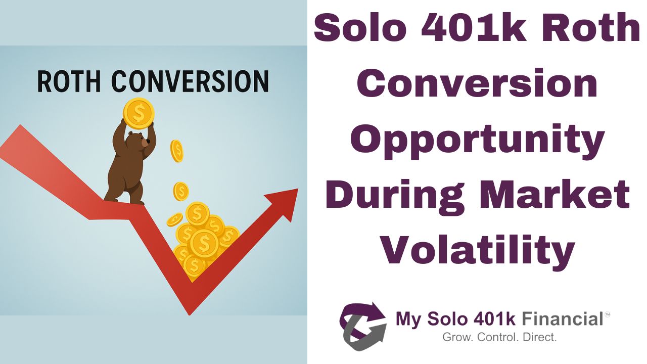 Solo 401k Roth Solo 401k Conversion Opportunity During Market Volatility