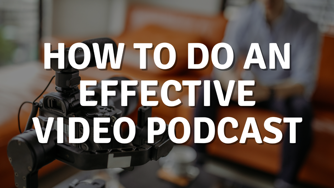 How to Do an Effective Video Podcast: The Complete Guide for Entrepreneurs