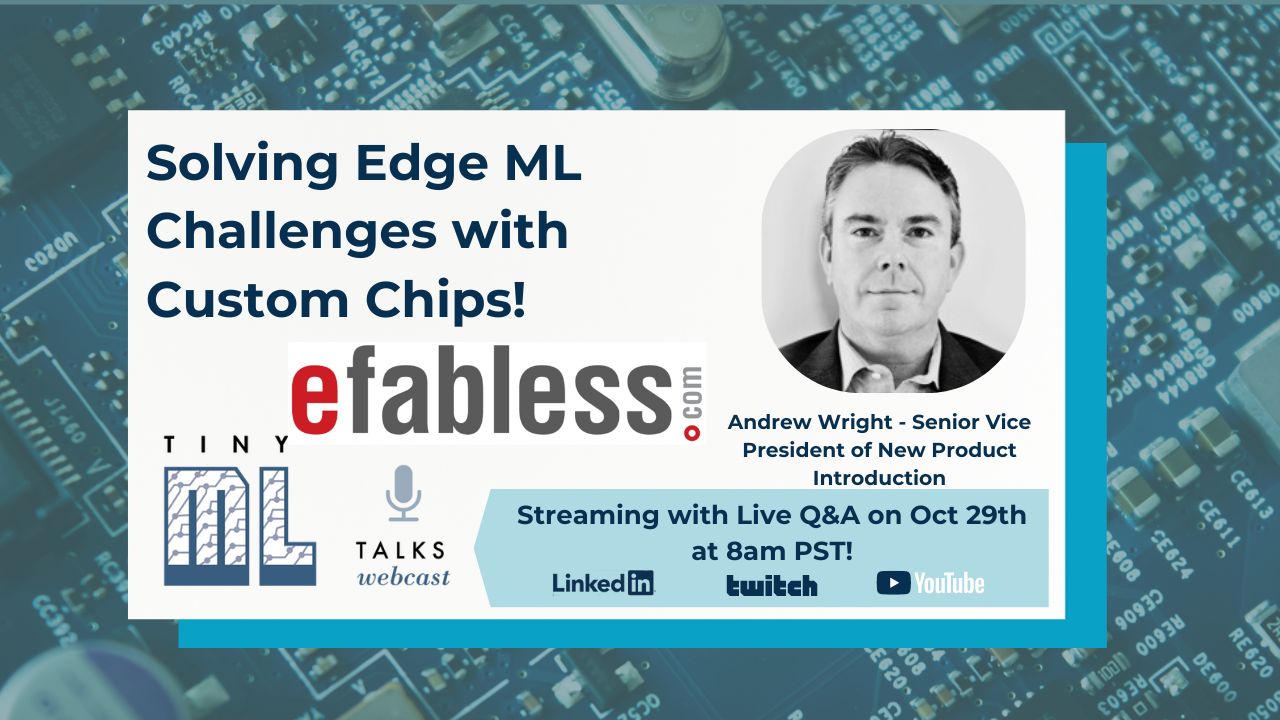 tinyML TALKS - Solving Edge ML Challenges with Custom Chips!