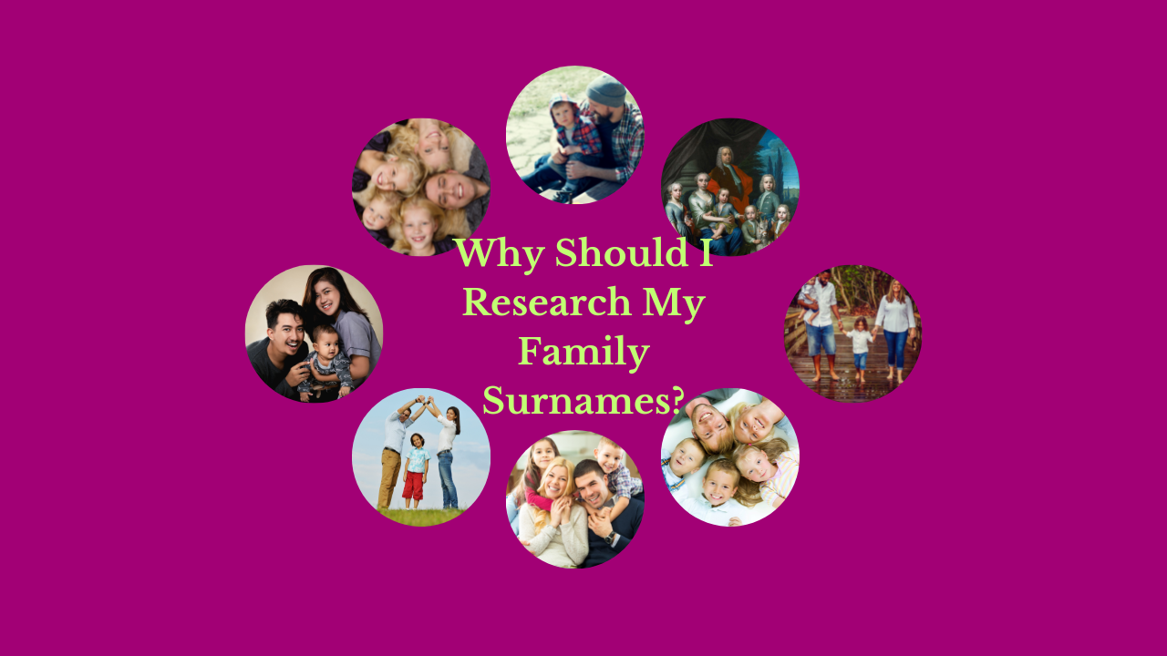 Why Should I Research My Family Surnames?