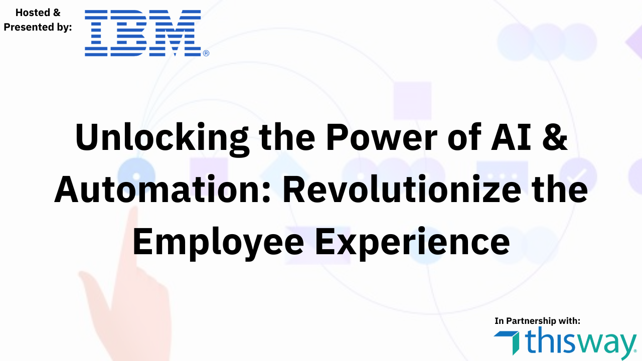 Presented by IBM: Unlocking the Power of AI & Automation