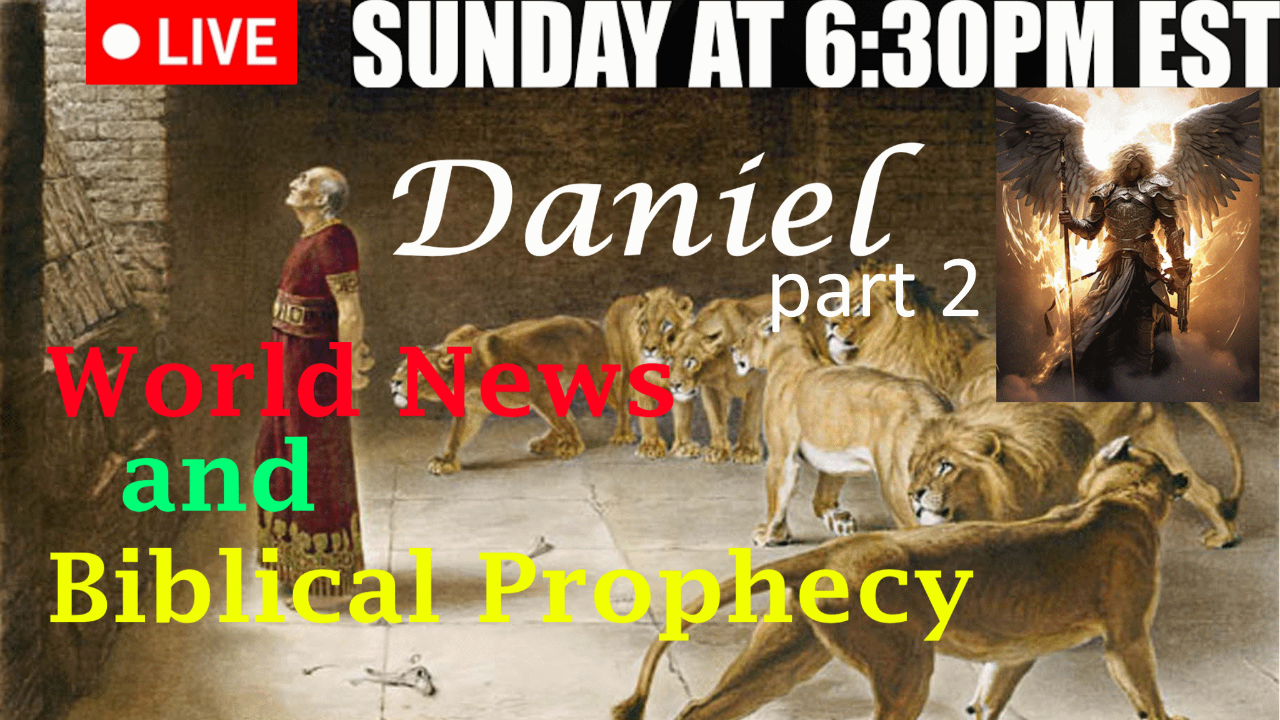 LIVE SUNDAY AT 6:30PM EST - Current World News and Biblical Prophecy - Daniel - Part 2