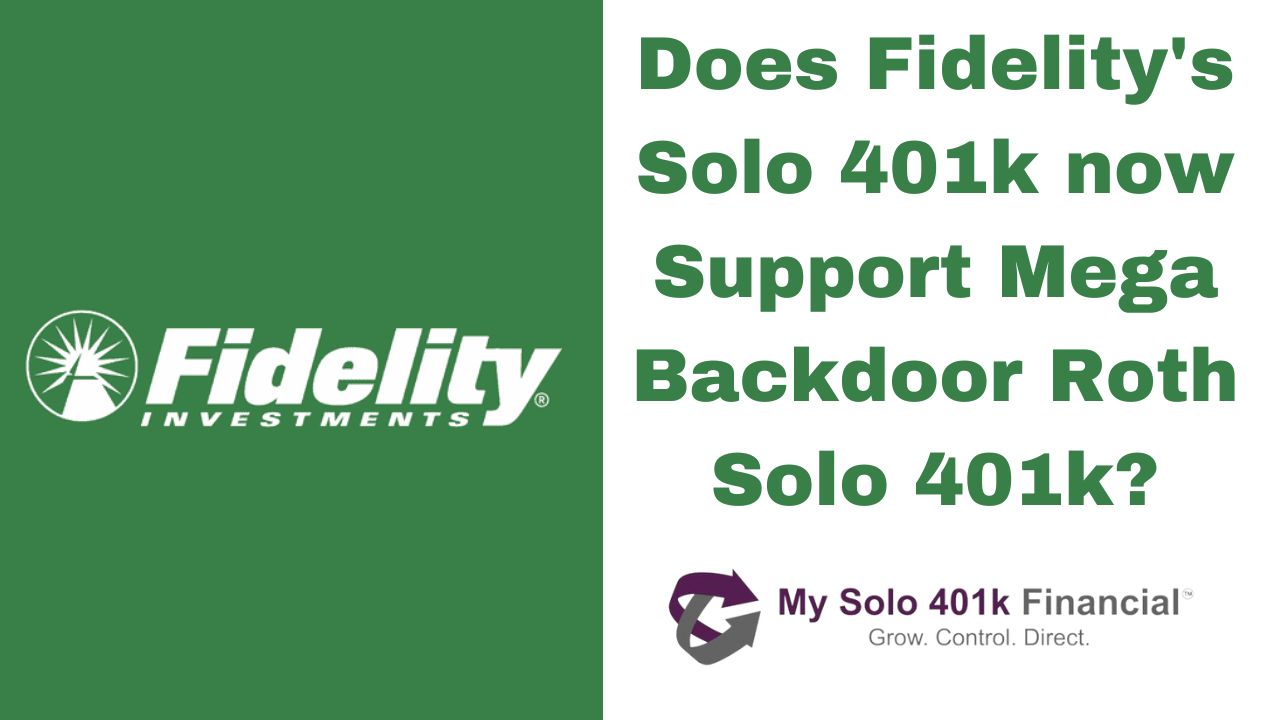 Does Fidelity's Solo 401k now Support Mega Backdoor Roth Solo 401k?