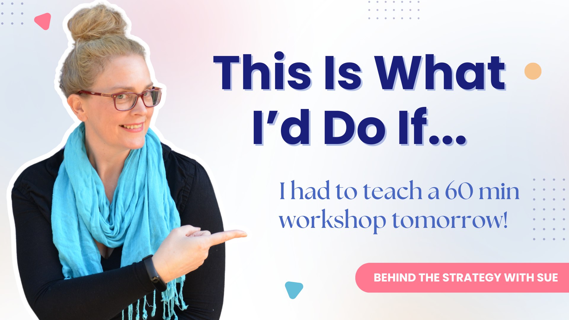 This Is What I'd Do If I Had To Teach A 60 Min Workshop Tomorrow