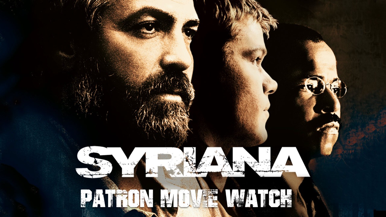 Patron Movie Watch 9-10: Syriana