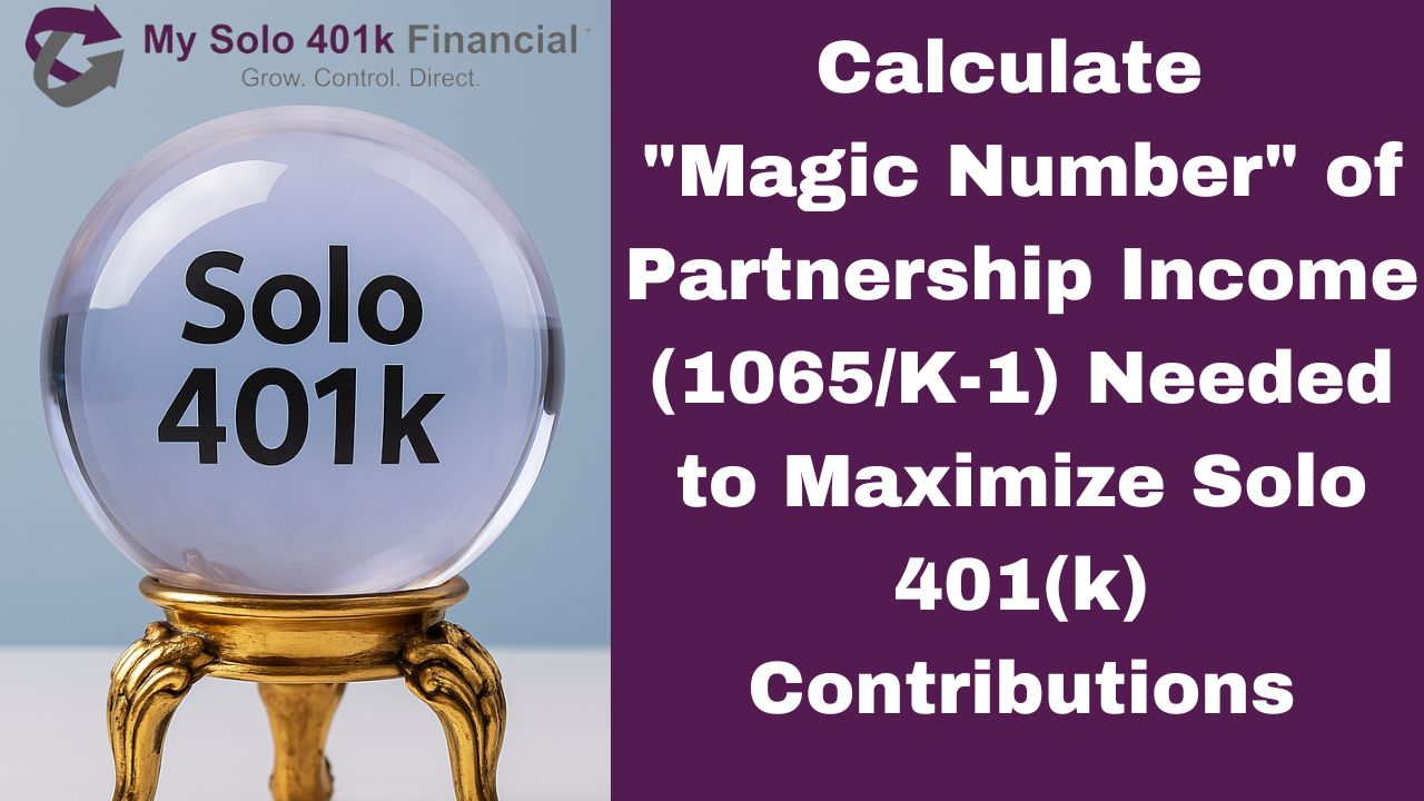 Solo 401k Magic Number: Calculate EXACT Partnership Income Needed to Max Out Your Solo 401k in 2025