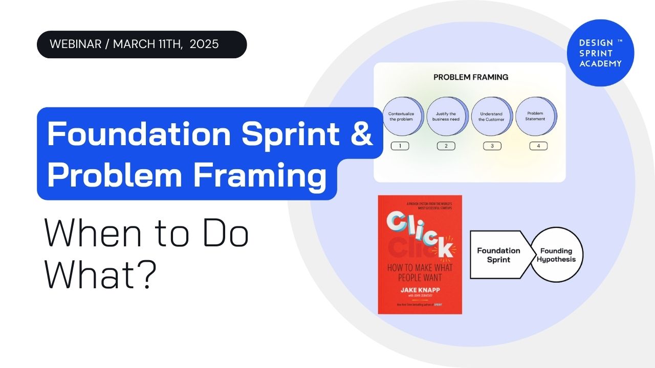 Foundation Sprint, Problem Framing and Design Sprints: When to do what