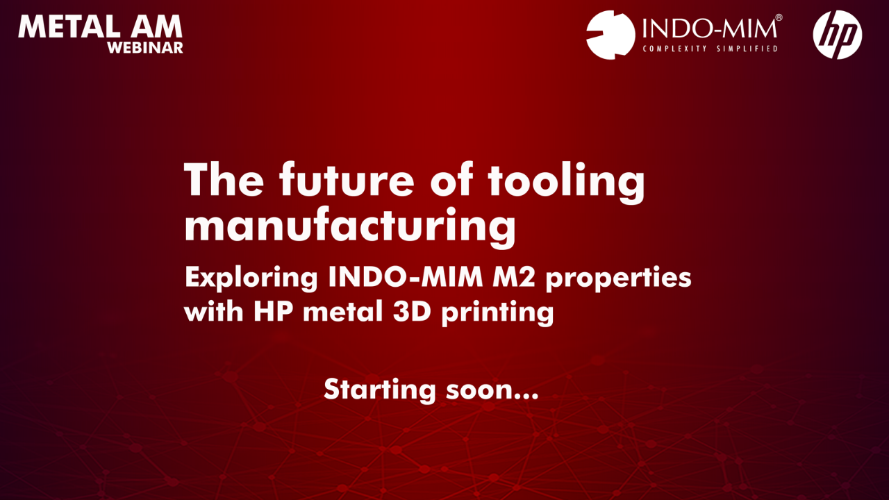ON-DEMAND WEBINAR: The future of tooling manufacturing: Exploring INDO-MIM M2 properties with HP ...