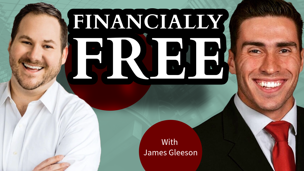 Financially Free Through Real Estate Investing with James Gleeson