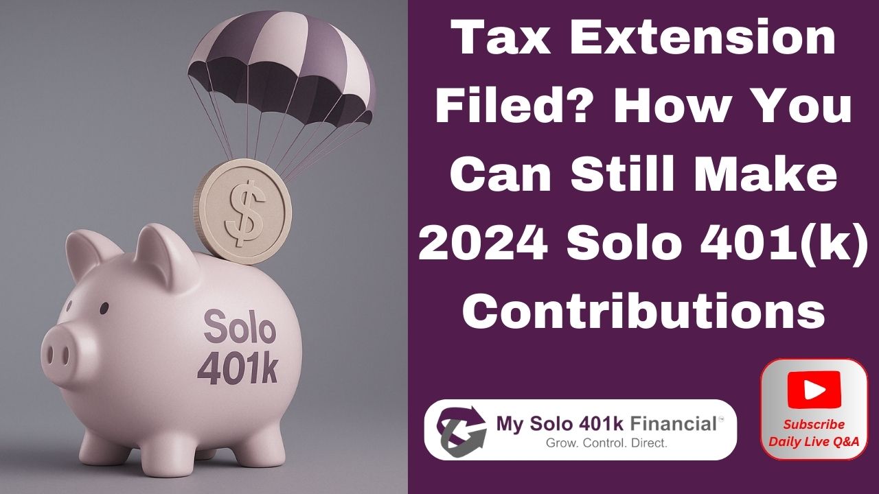 📝 Tax Extension Filed? How You Can Still Make 2024 Solo 401(k) Contributions 💲