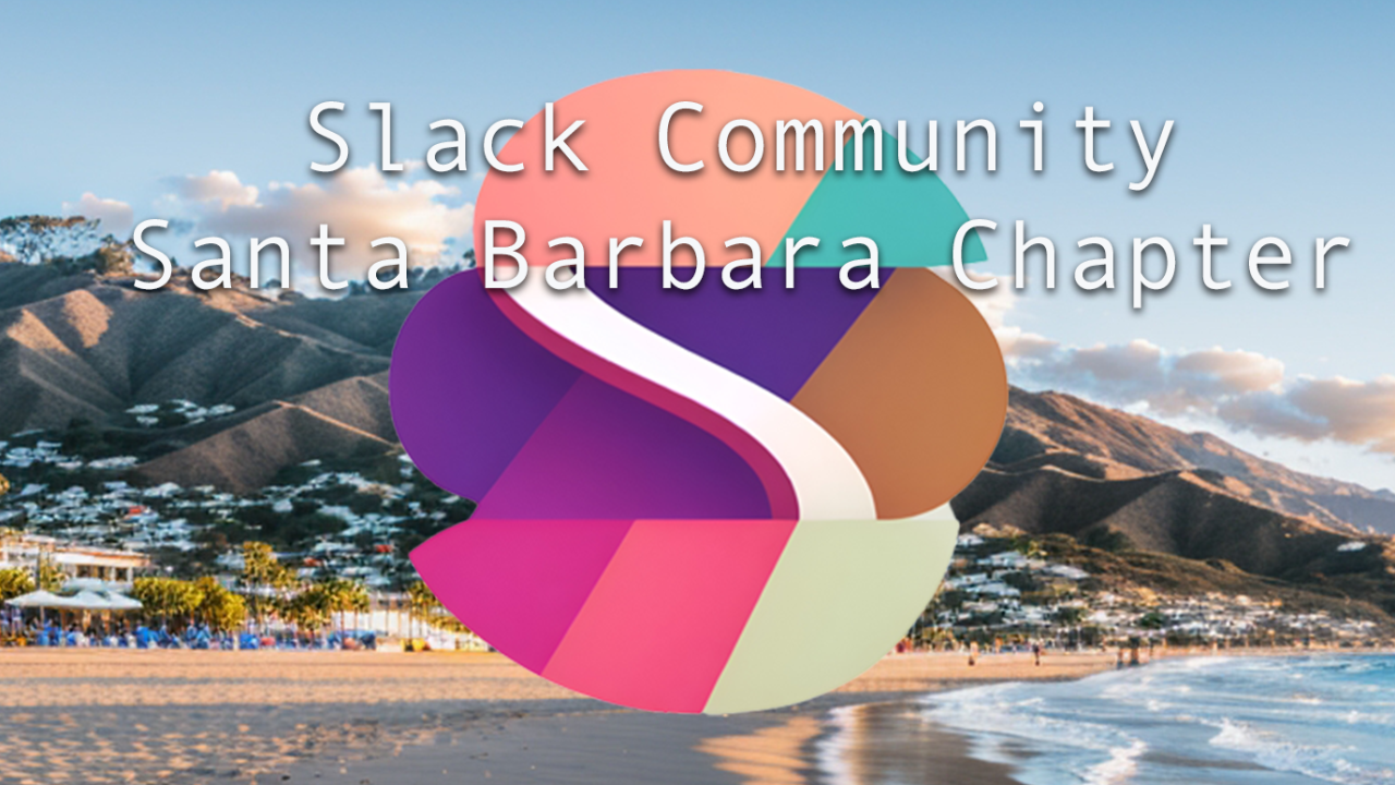 Santa Barbara Slack Chapter Kickoff #slack #slackcommunity
