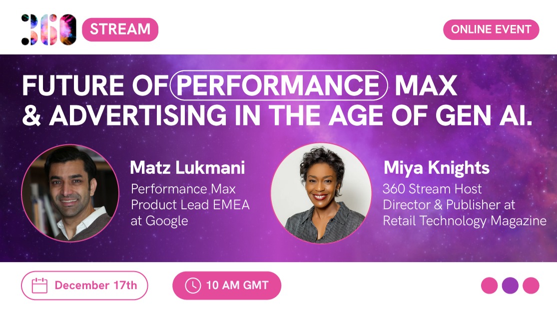 360 Stream: The Future of Performance Max & Advertising in the Age of Gen AI with Matz Lukmani ...
