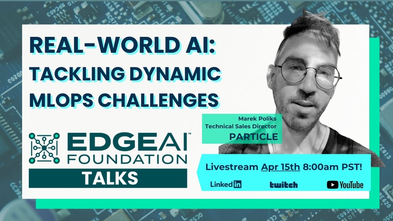 EDGE AI TALKS: REAL WORLD AI - TACKLING DYNAMIC MLOPS CHALLENGES