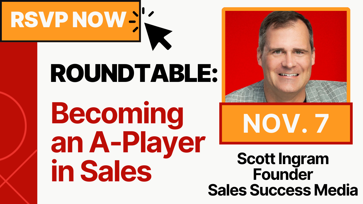 Becoming an A-Player in Sales roundtable w/ Scott Ingram