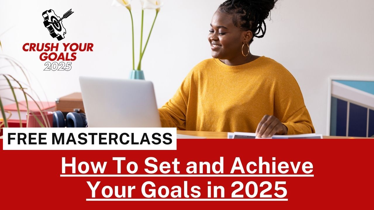FREE MASTERCLASS: HOW TO SET AND CRUSH YOUR GOALS FOR 2025.