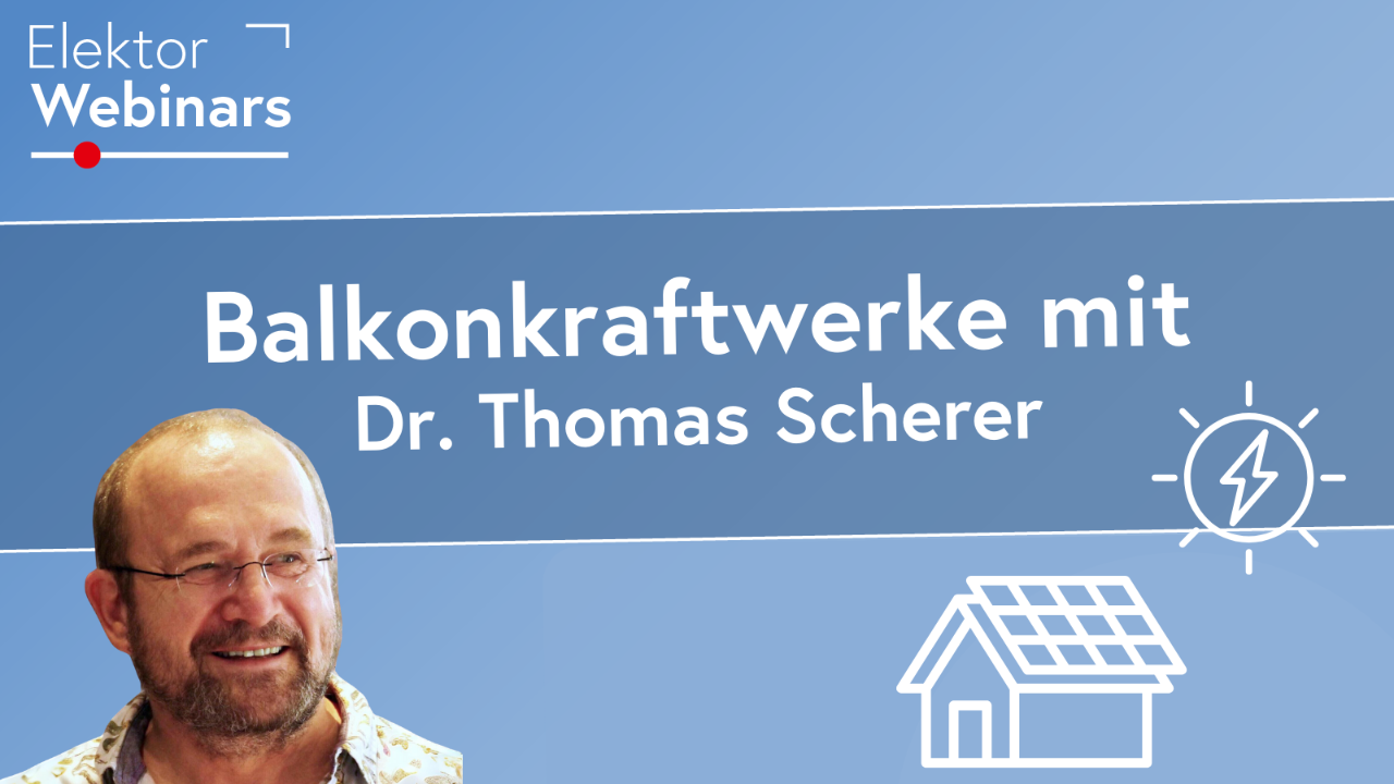 Elektor Themenwebinar - Balkonkraftwerke mit Dr. Thomas Scherer