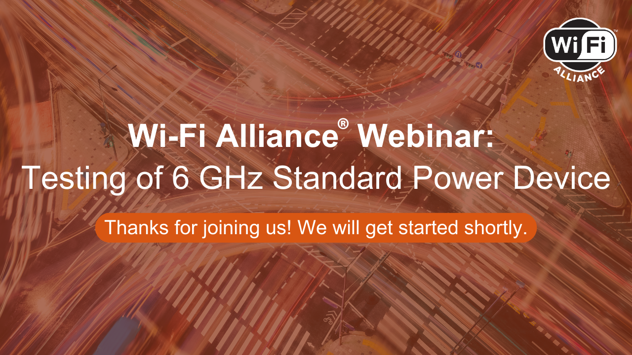 Wi-Fi Alliance® webinar: testing of 6 GHz Standard Power Device