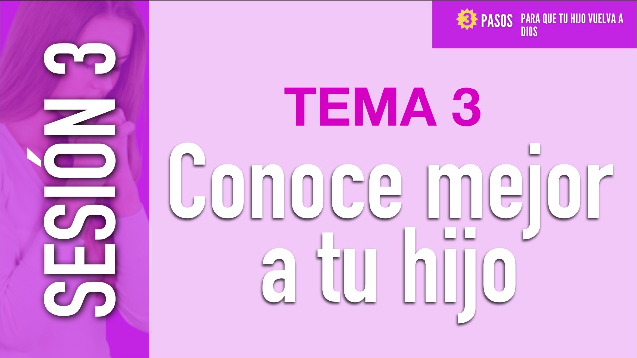 Curso: 3 Pasos. Tema 3: Conoce mejor a tu hijo