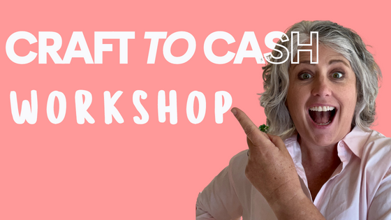 Craft to Cash Workshop