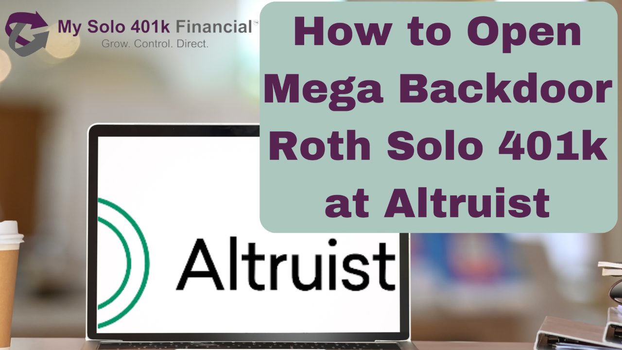 How to Open Mega Backdoor Roth Solo 401k Accounts at Altruist