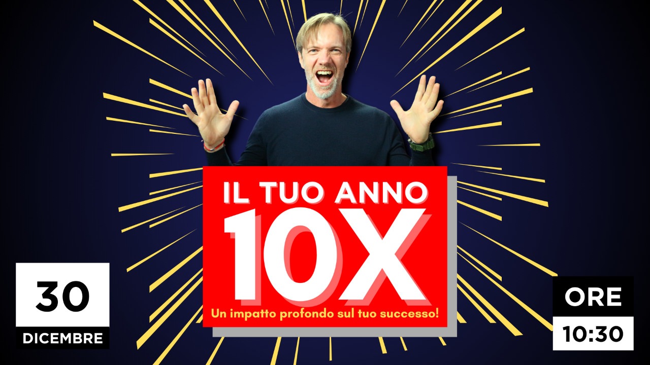 Il Tuo Anno 10X - Un impatto profondo sul tuo successo!