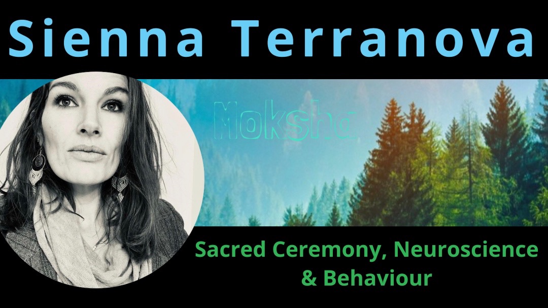Sienna Terranova - Sacred Ceremony, Neuroscience, & Behaviour