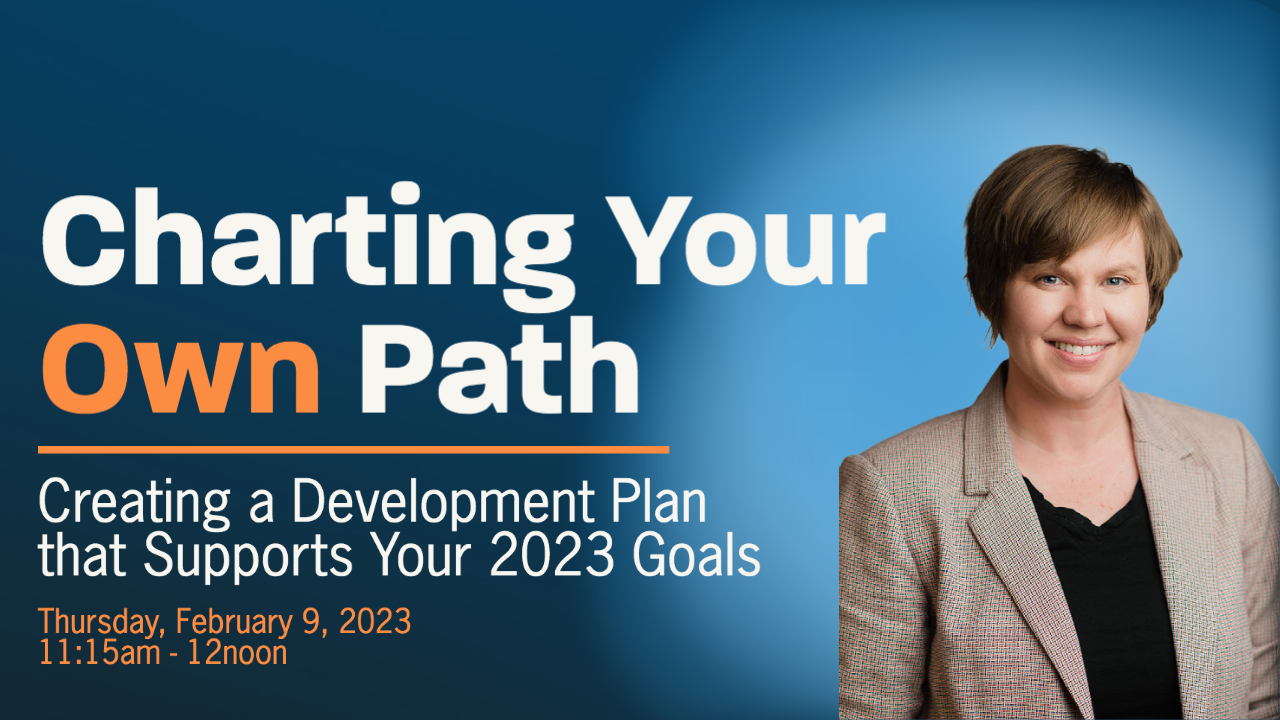 CHARTING YOUR OWN PATH: Creating A Development Plan That Supports Your 2023 Goals