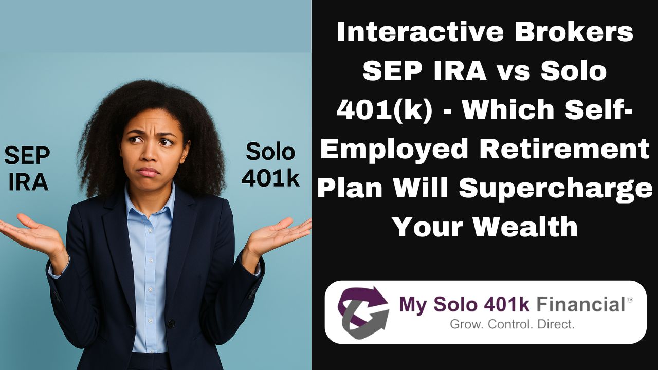 Interactive Brokers SEP IRA vs Solo 401(k) - Which Self-Employed Retirement Plan Will ...