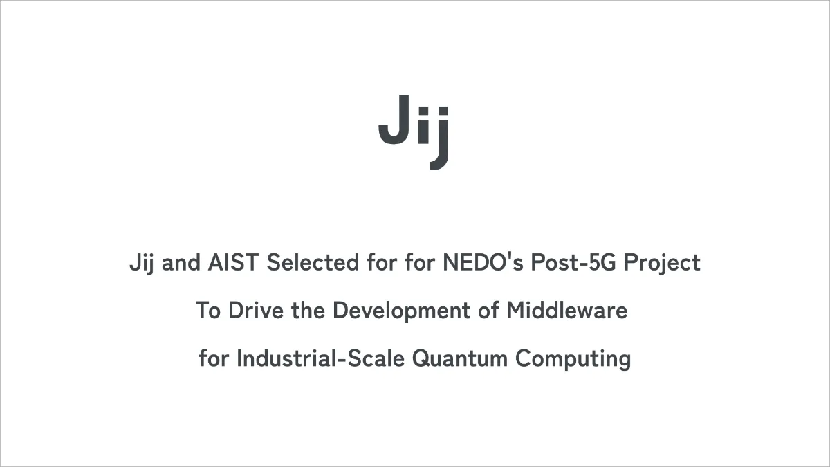 Jij and AIST Selected for for NEDO's Post-5G ProjectAdvancing ｜JIJ Inc.