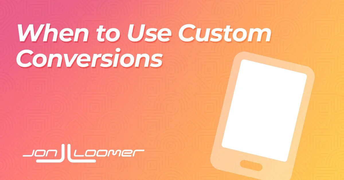 Maximizing Results with Custom Conversions Usage