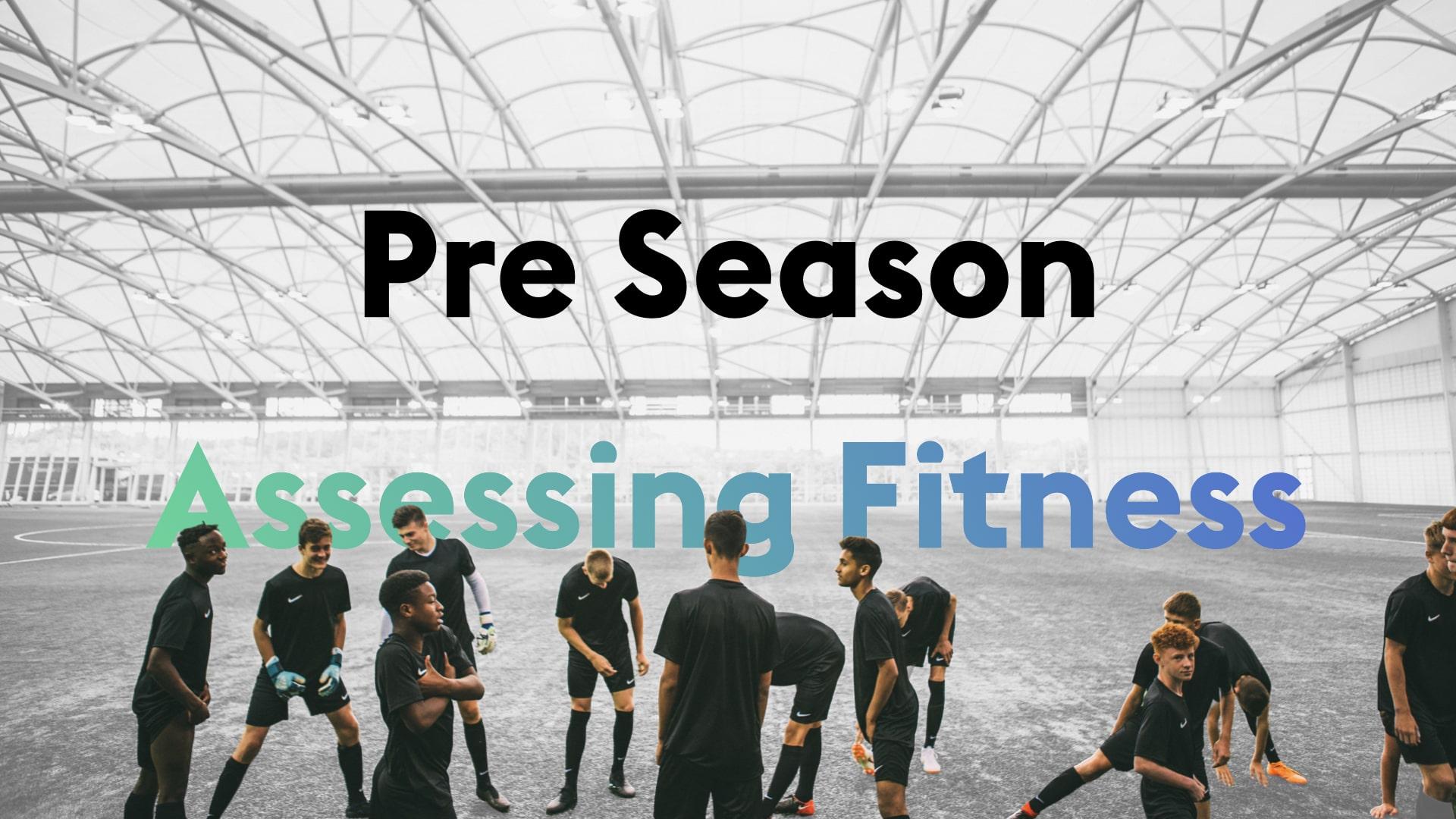 Pre Season - Assessing Fitness - The Coaching Manual