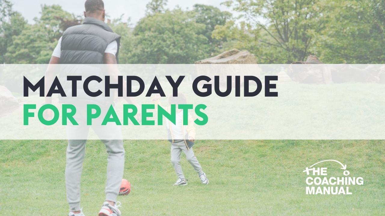 Match Day Guide For Parents - Free - The Coaching Manual