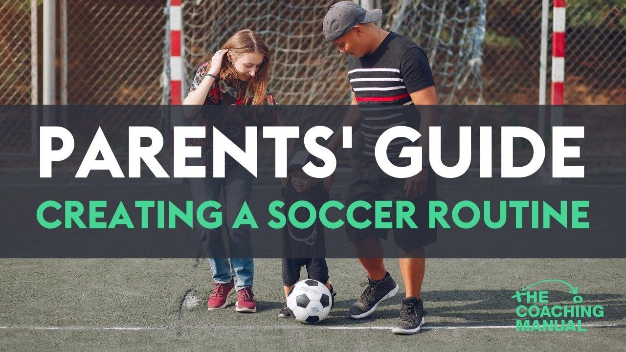 Parents' Guide to Creating a Soccer Routine - The Coaching Manual