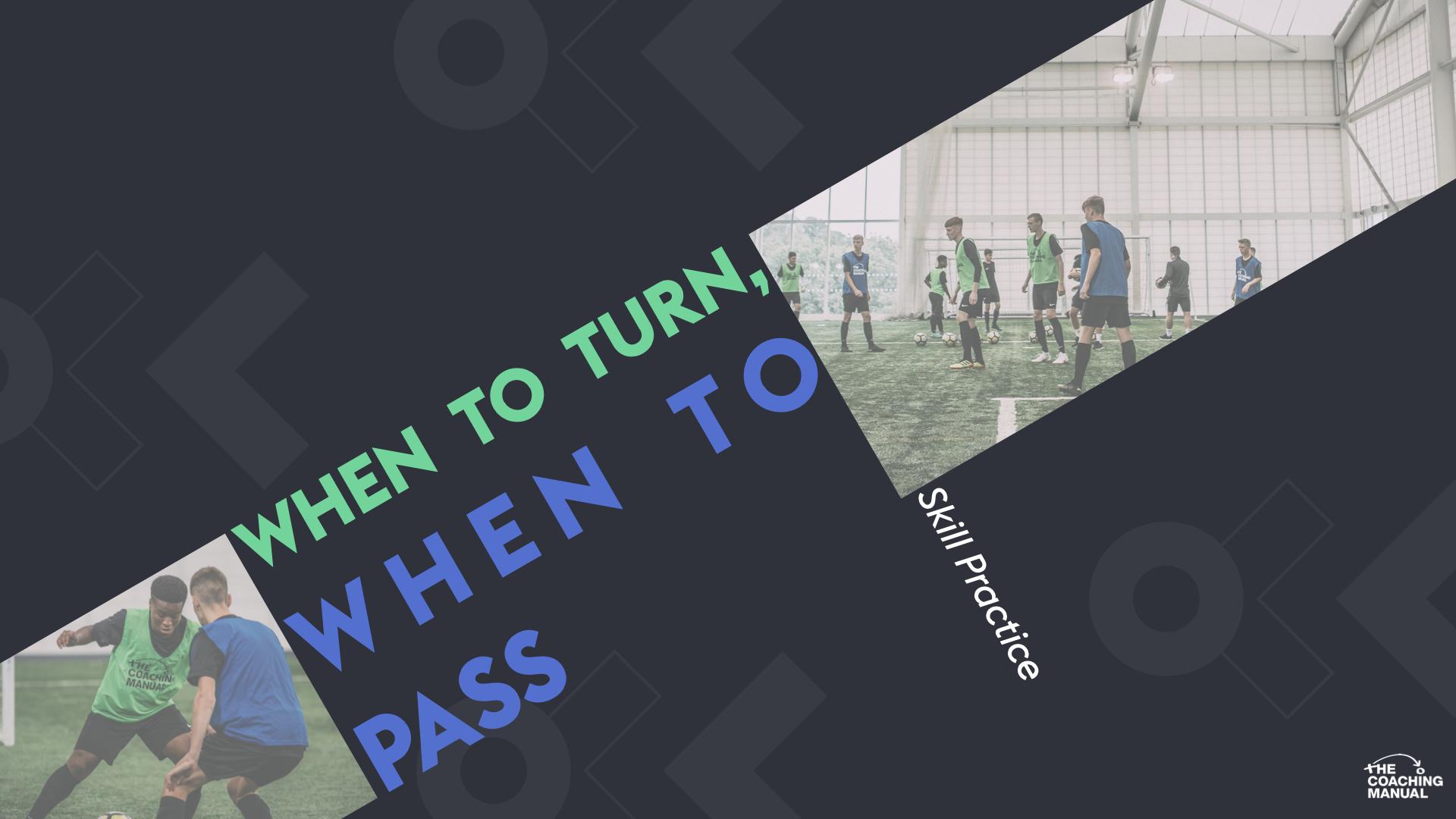 When to Turn, When to Pass - The Coaching Manual