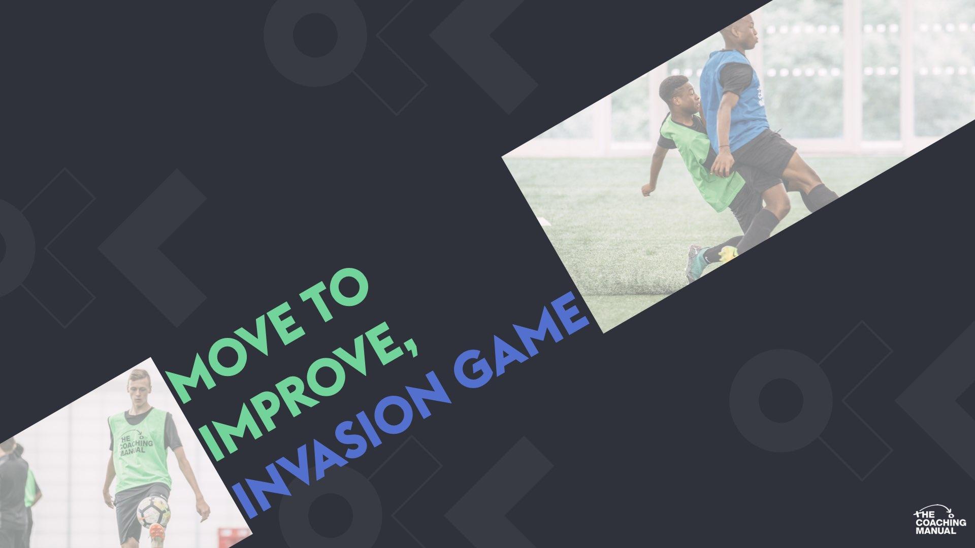 Move To Improve - Invasion Game - The Coaching Manual