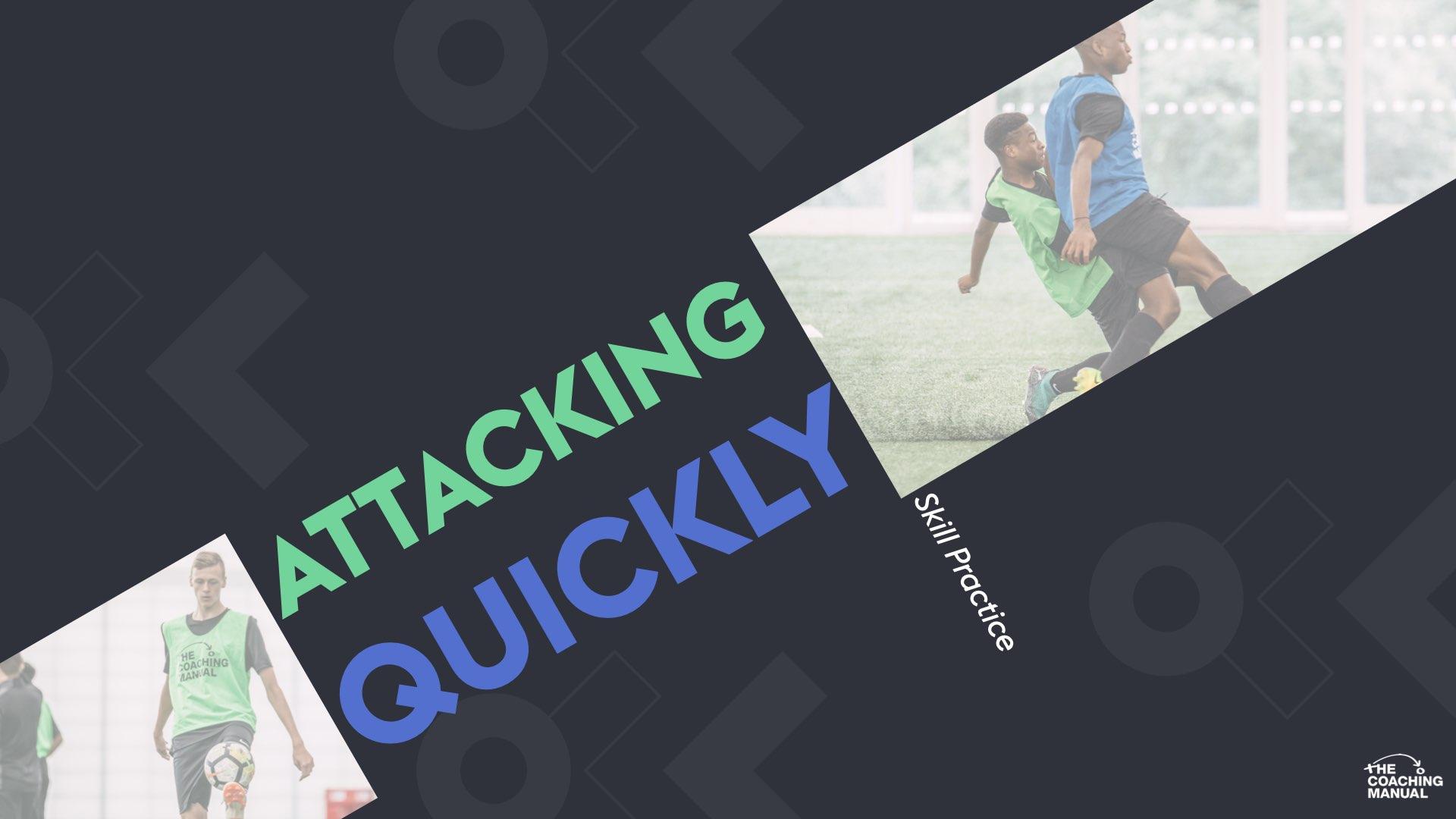 Attacking Quickly Skill Practice - The Coaching Manual