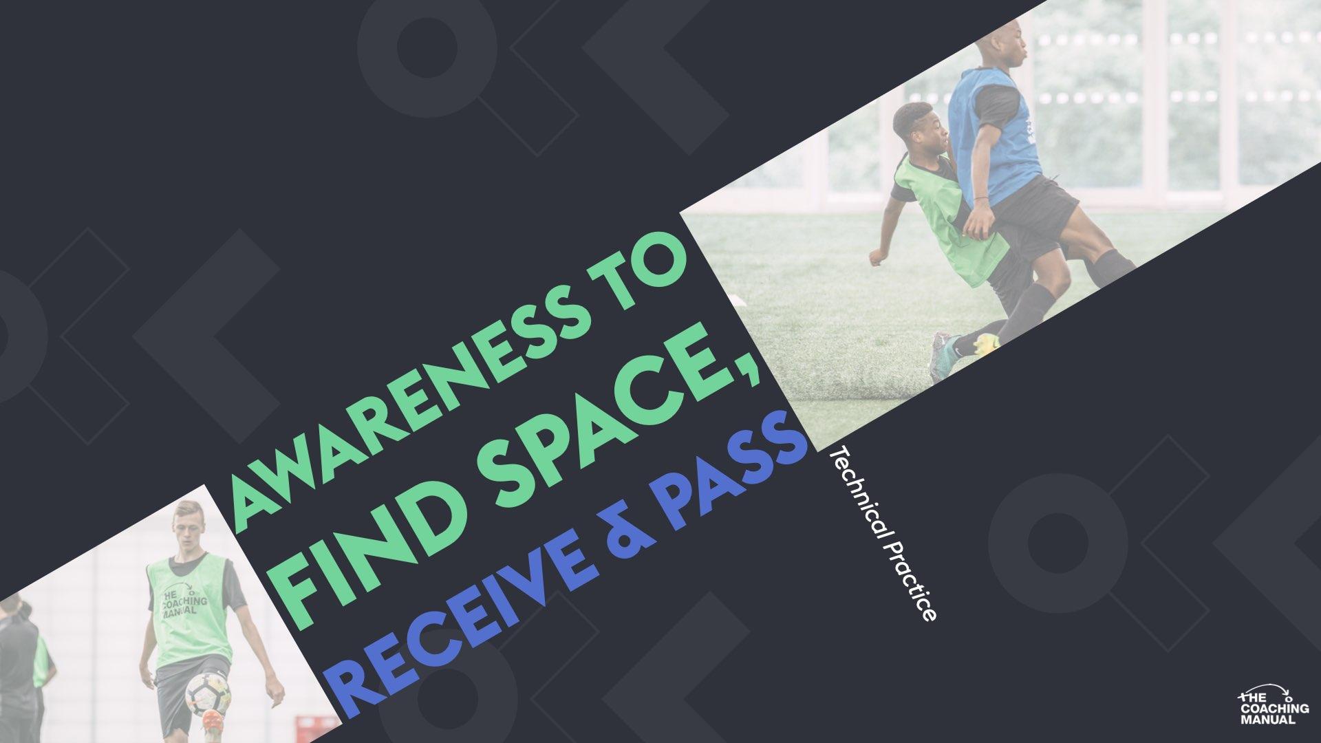 Awareness to Find Space, Receive and Pass Technical Practice - The ...