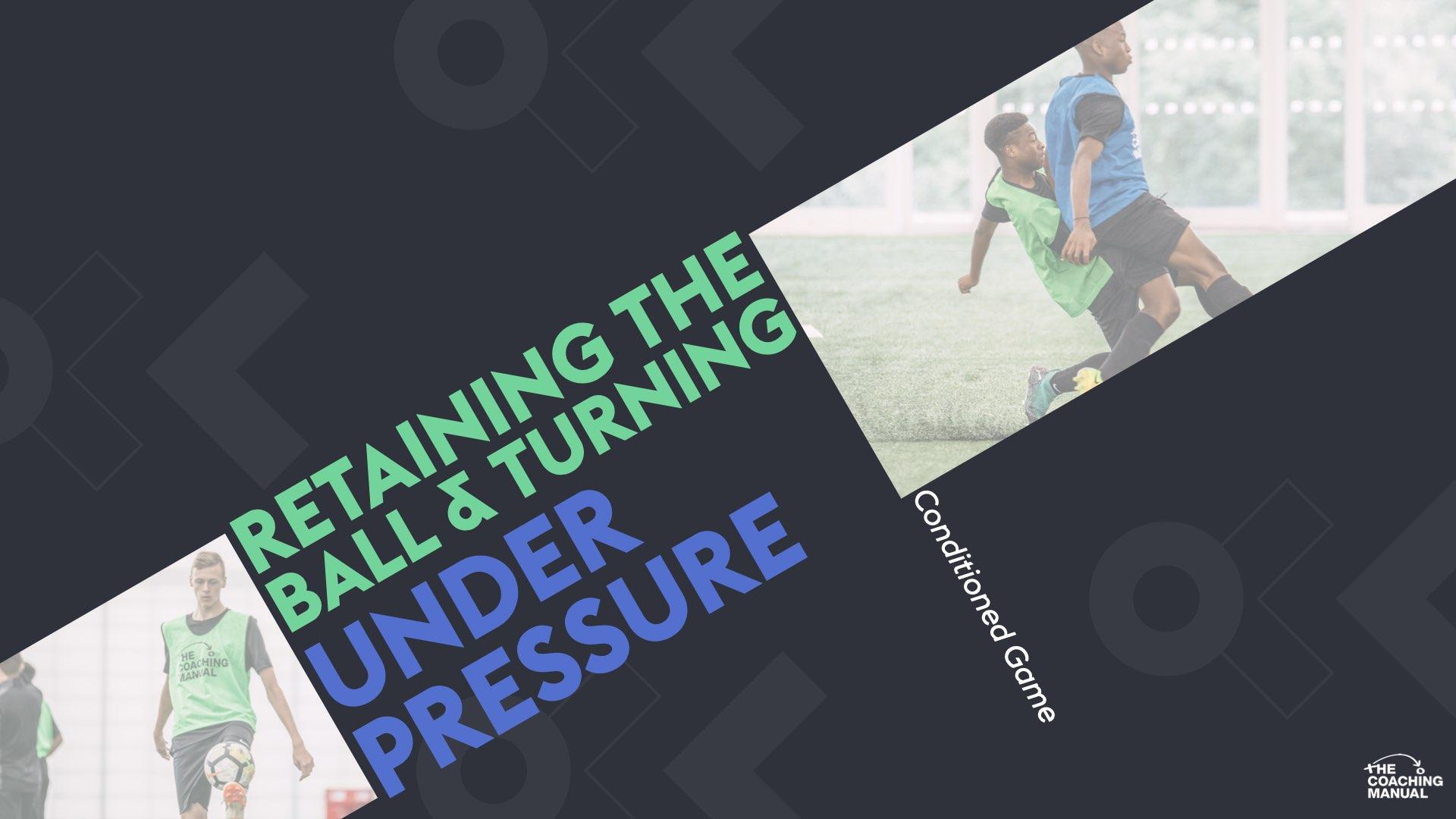 Retaining The Ball and Turning Under Pressure - Skill Practice - The ...
